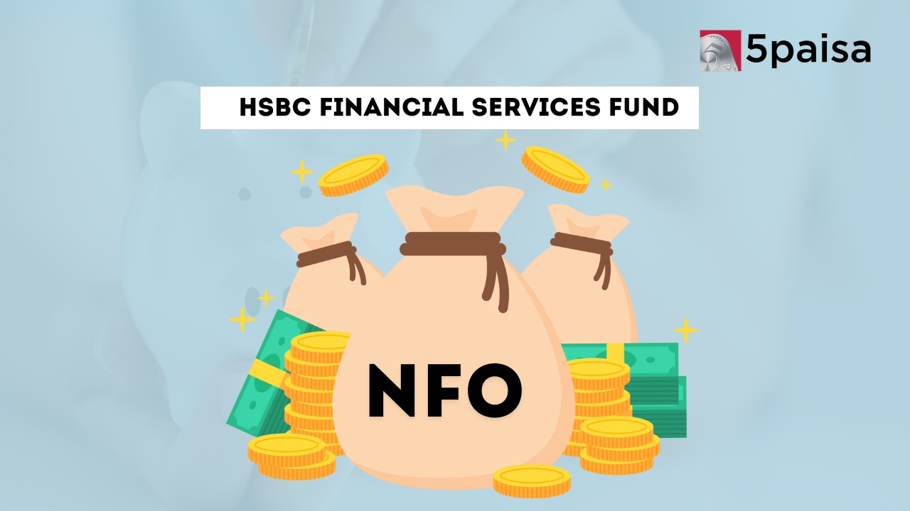 एचएसबीसी फायनान्शियल सर्व्हिसेस फंड - डायरेक्ट (G): एनएफओ तपशील | 5Paisa